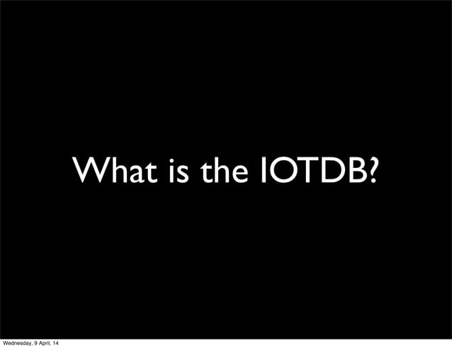 IOTDB - #IoTDay 2014 Presentation | PPT