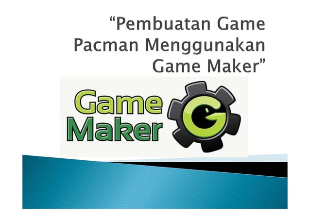 2014-05. Pembuatan game pacman menggunakan game maker | PPT