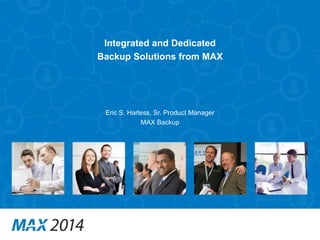 Max Backup Roadmap and Strategy Presentation - Eric Harless | PPT