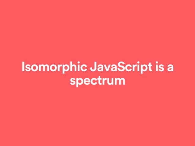 Building Isomorphic Apps (JSConf.Asia 2014) | PPT
