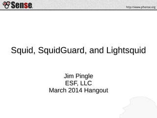 Squid, SquidGuard, and Lightsquid - pfSense Hangout March 2014 | PDF
