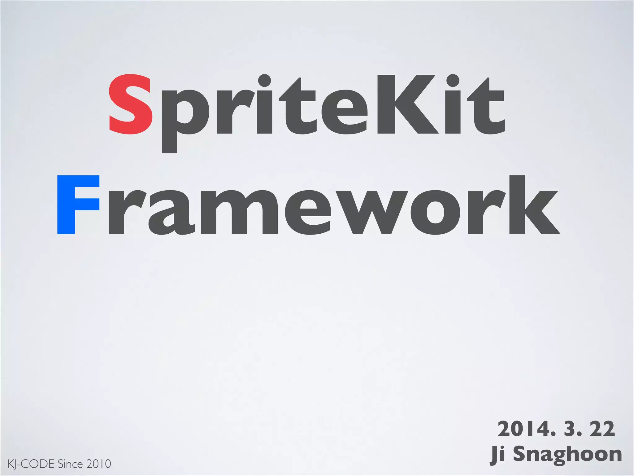 [KJ-Code] Sprite Kit 설명 By Ji Sanghoon | PPT