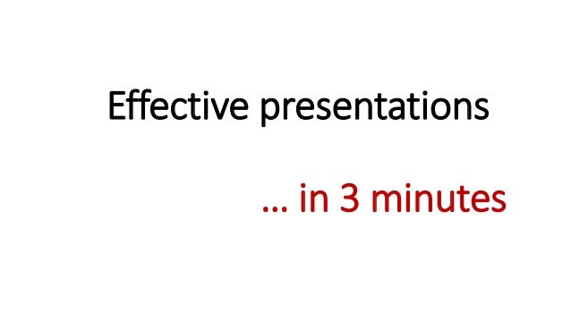 Effective presentations ... in 3 minutes