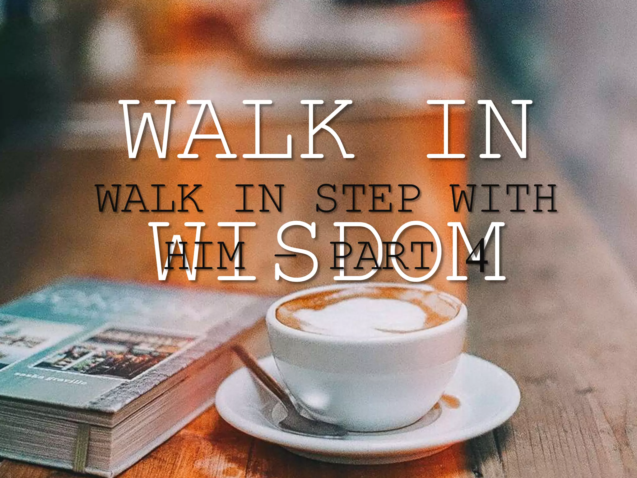 Walk in Wisdom | PPTX
