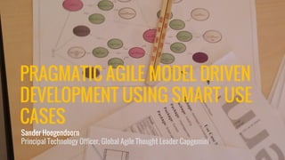 Pragmatic agile model driven development using smart use cases | PPT