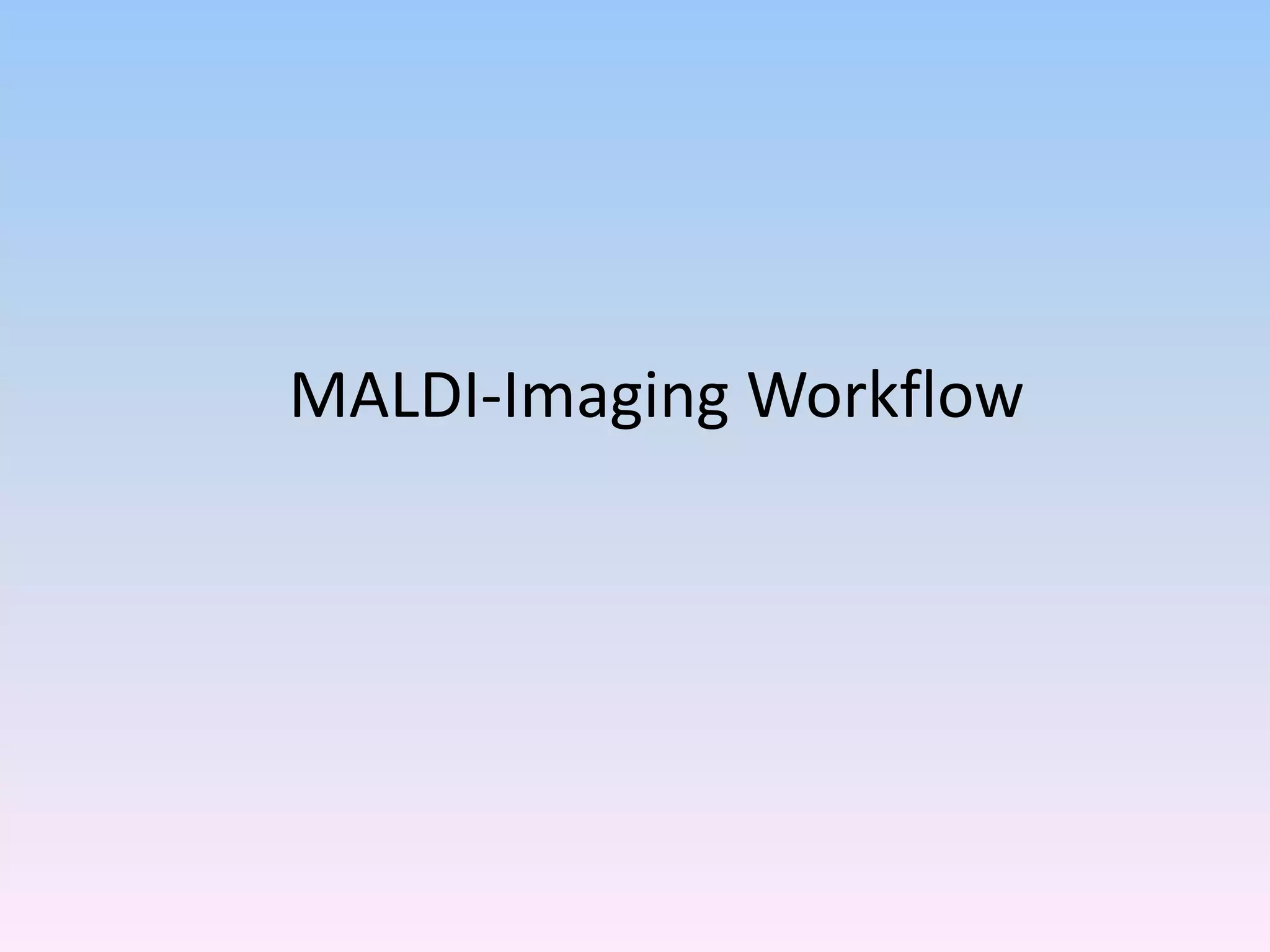 Presentation on the basic Maldi-Imaging workflow with some information ...