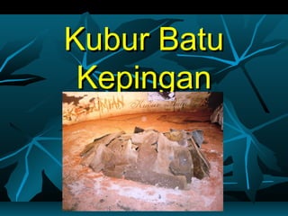 kubur batu kepingan | PPT
