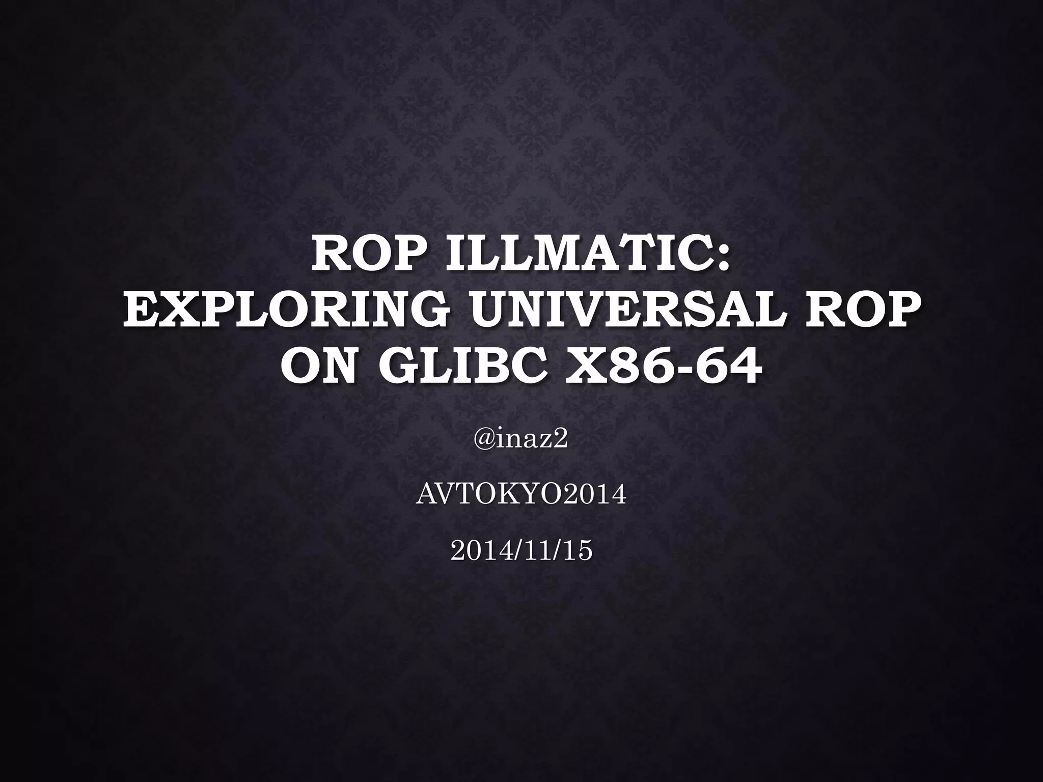 ROP Illmatic: Exploring Universal ROP on glibc x86-64 (ja) | PDF | Programming Languages | Computing