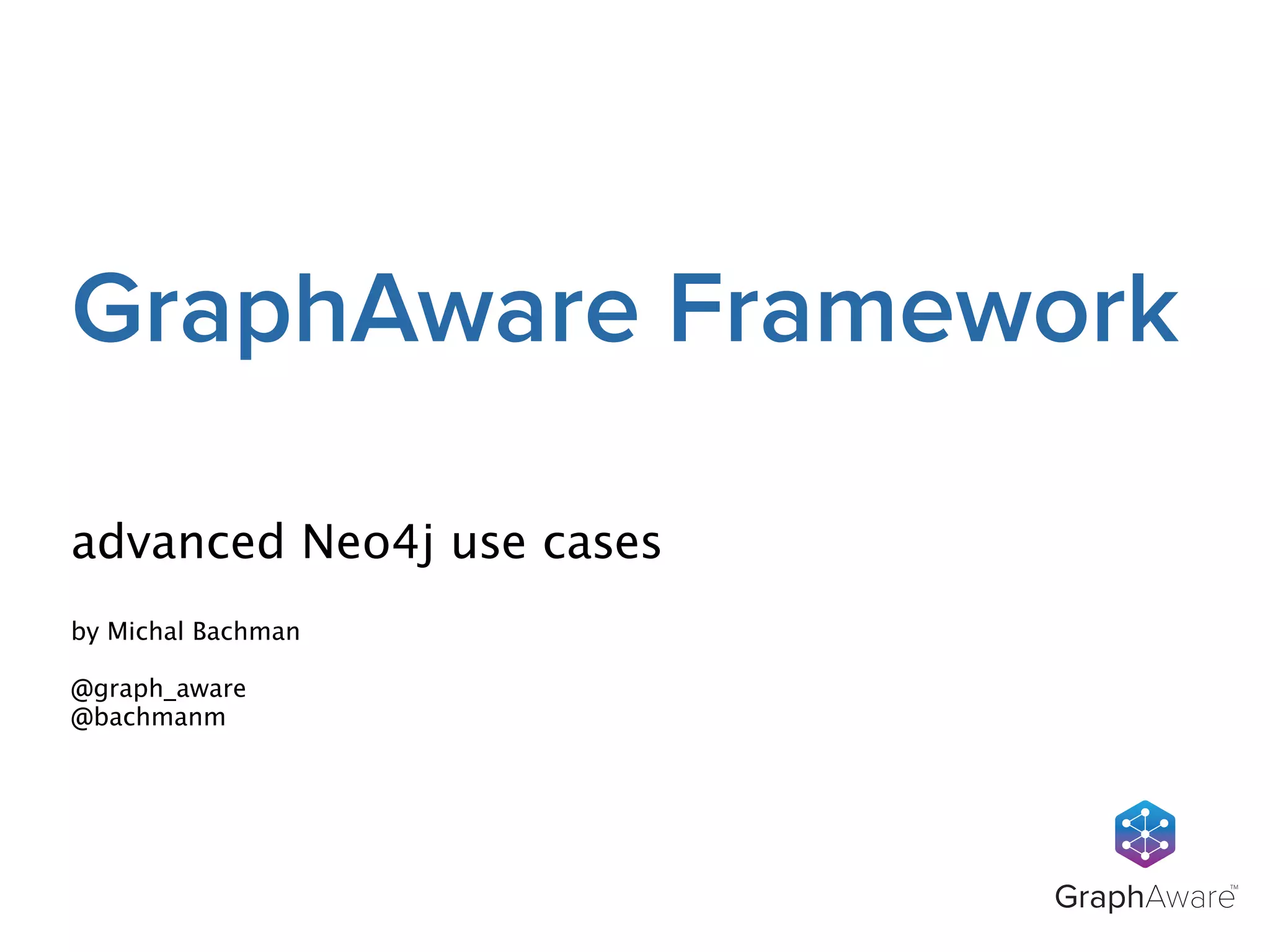 Advanced Neo4j Use Cases with the GraphAware Framework | PPT