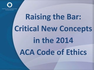 CALPCC SF Conference - 2014 ACA Code of Ethics Presentation | PPTX
