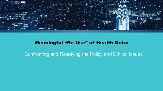 Meaningful "Re-use" of Health Data - Confronting and Resolving the ...