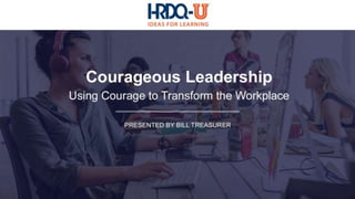 Courageous Leadership: Using Courage to Transform the Workplace | PPTX