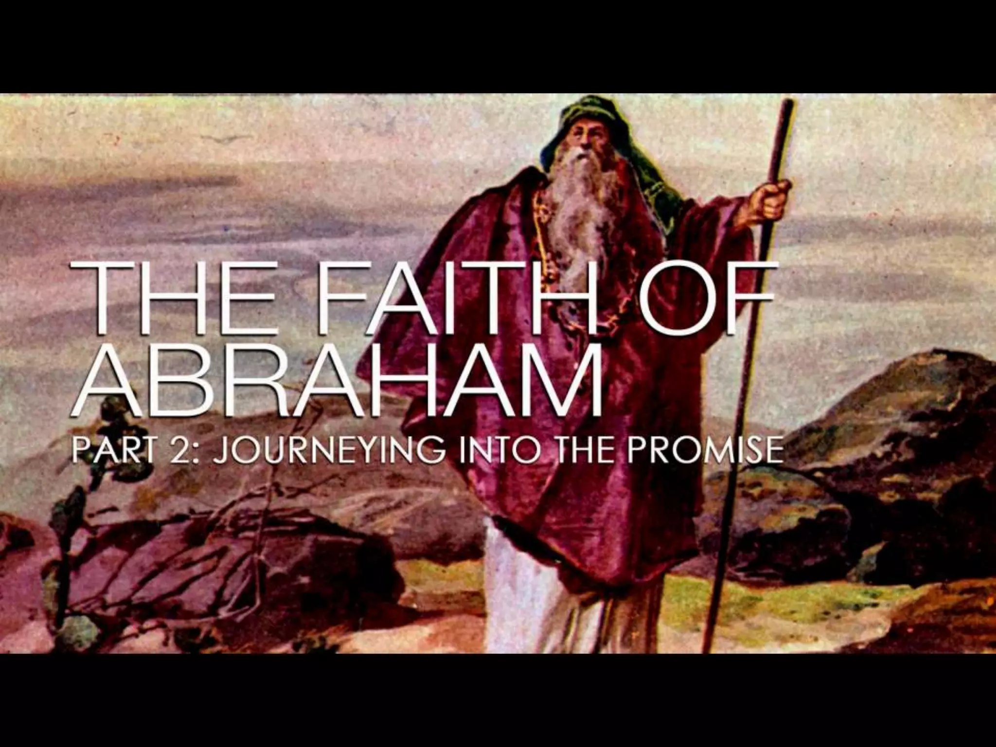 The Faith of Abraham (Part 2) Journeying into the Promise | PPTX