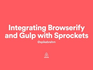 Integrating Browserify with Sprockets | PPT