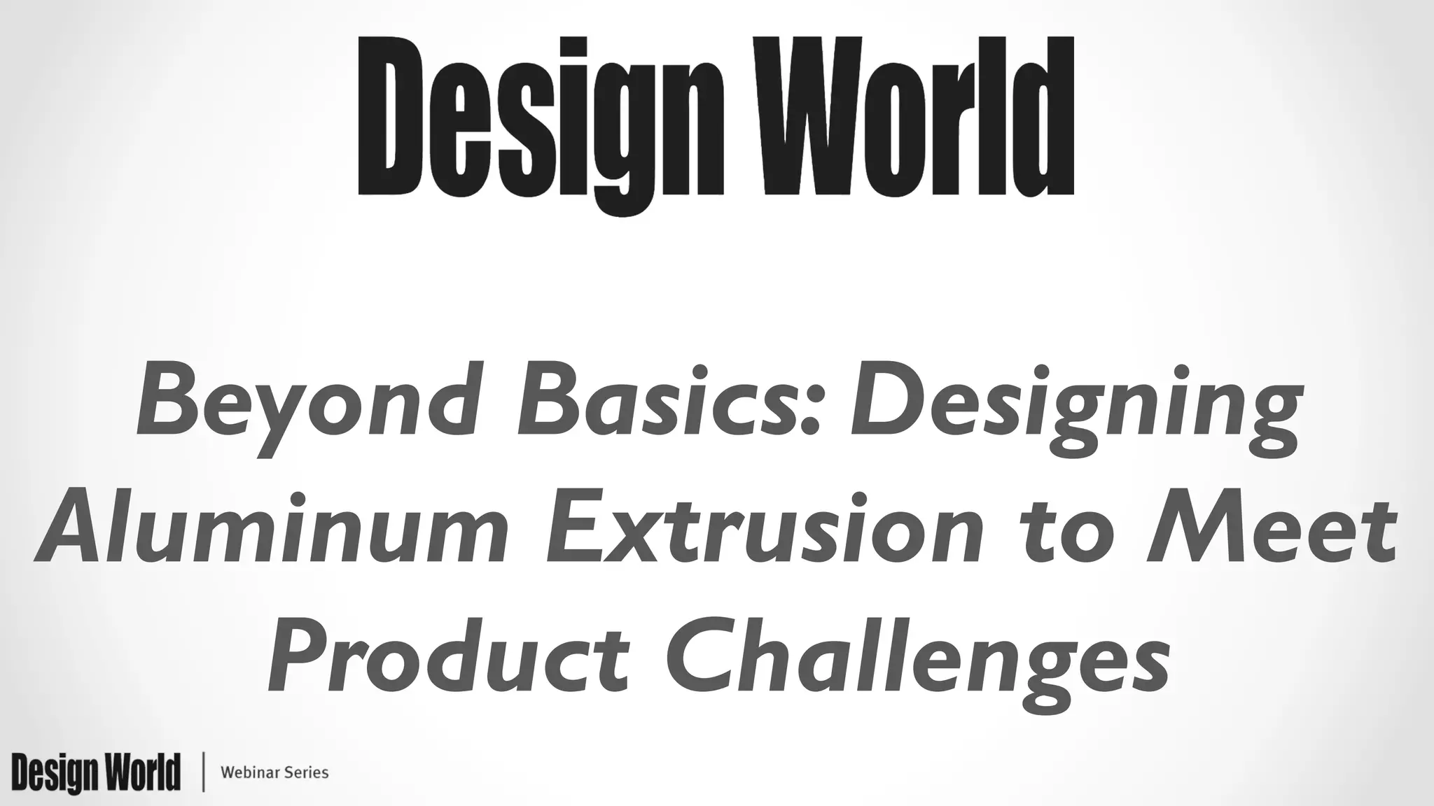 Beyond Basics: Designing aluminum extrusion to meet product challenges ...