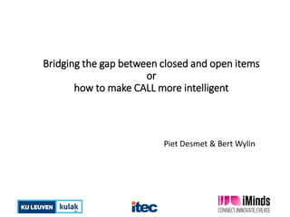 Bridging the gap between closed and open items or how to make CALL more ...