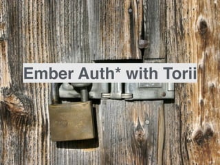 Ember Authentication and Authorization with Torii | PPT
