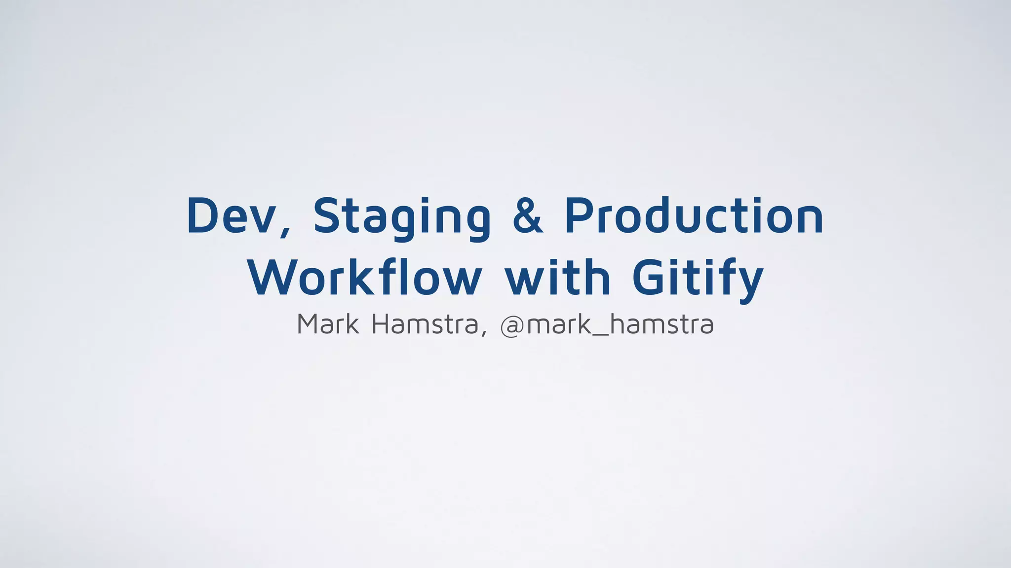 Dev, Staging & Production Workflow with Gitify (at MODXpo 2015 in Munich) | PPT