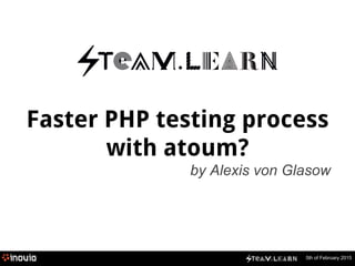 Steam Learn: Faster php testing process with Atoum | PPT