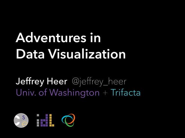 Adventures in Data Visualization - Jeff Heer, May 2015 | PPT