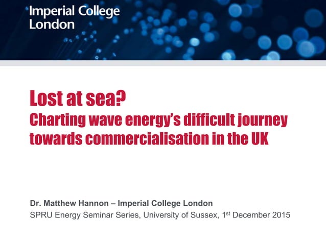 SPRU energy seminar Matthew Hannon 1.12.2015 - Lost at Sea? Wave Energy ...