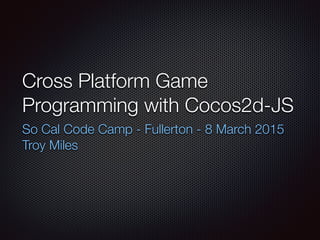 Cross Platform Game Programming with Cocos2d-js | PPT