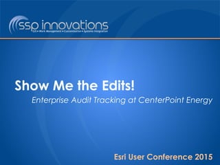 Enterprise Audit Tracking at CenterPoint Energy, Show Me the Edits! | PPTX