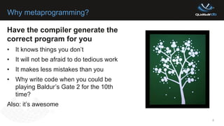 C++ How I learned to stop worrying and love metaprogramming | PPT
