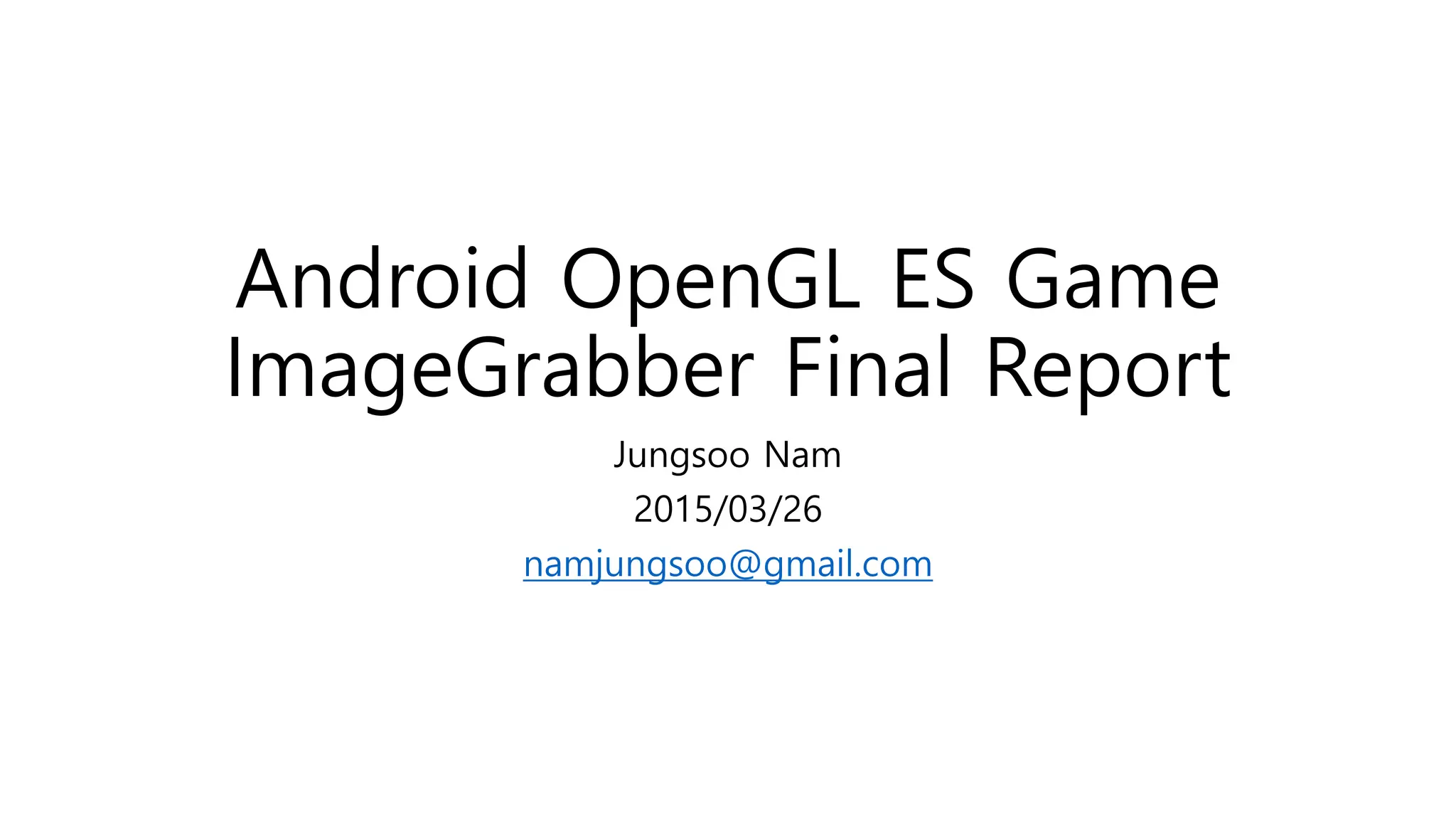 Android OpenGL ES Game ImageGrabber Final Report | PPT