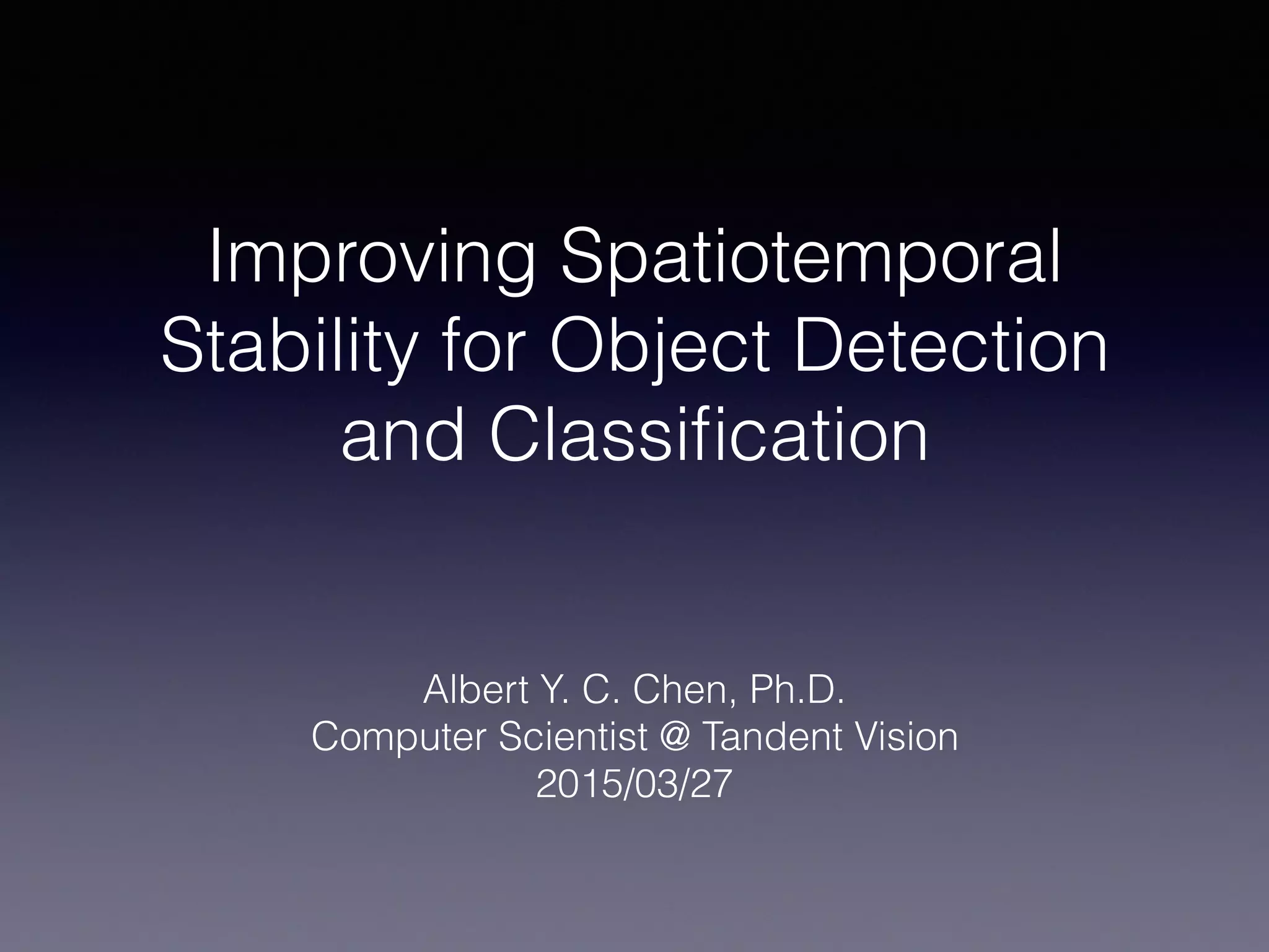 Improving Spatiotemporal Stability for Object Detection and Classification | PPT