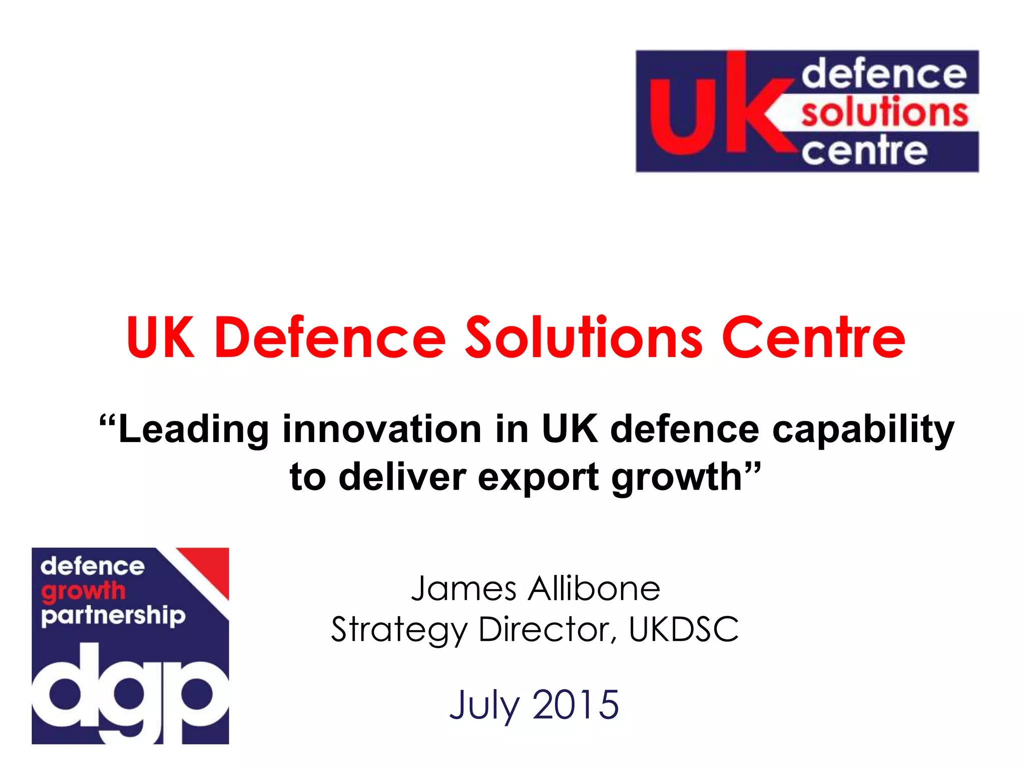 8 July 2015: UK Defence Solutions Centre overview | PPTX