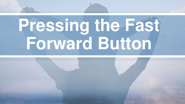 Pressing The Fast Forward Button | 9 August 2015 | Leonard Stone