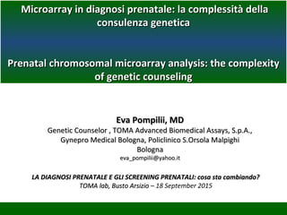 20150918 E. Pompilii - Microarray in diagnosi prenatale: la complessità ...