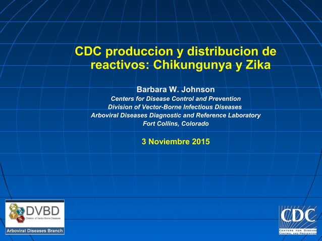 CDC: producción y distribución de reactivos: Chikungunya y Zika (Bárbara Johnson, CDC) | PPT