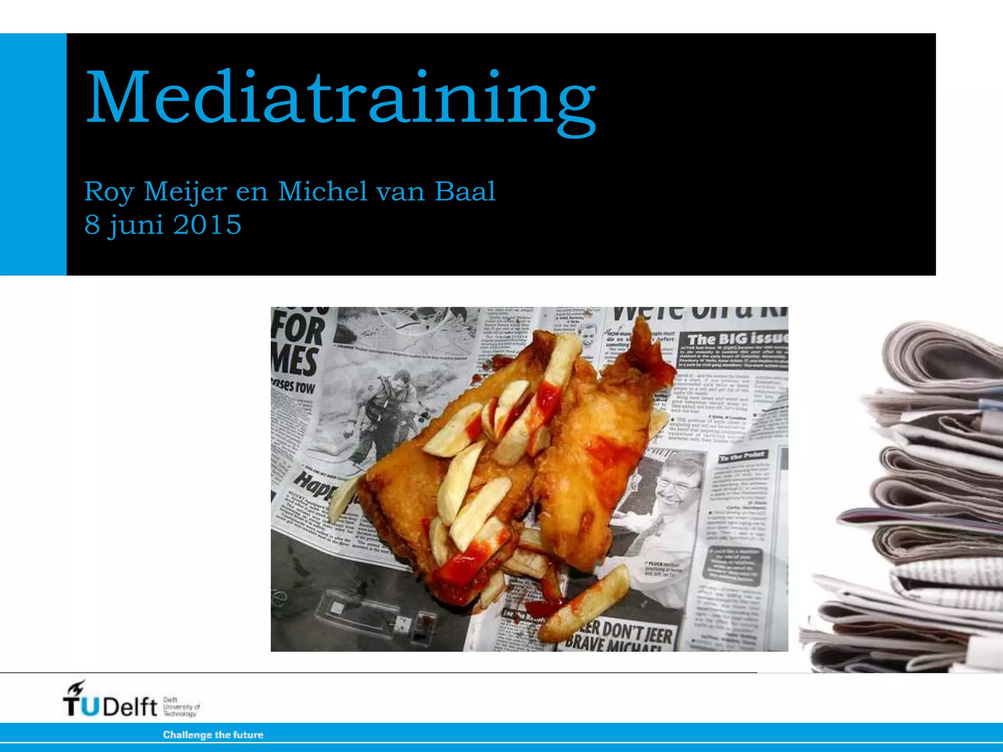 Mediatraining TU Delft - Michel van Baal en Roy Meijer | PPTX