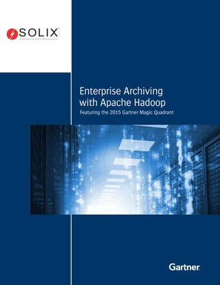Enterprise Archiving with Apache Hadoop Featuring the 2015 Gartner ...