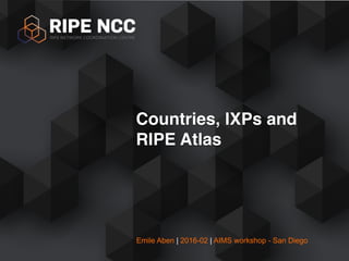 Countries, IXPs and RIPE Atlas | PPT