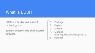 BOSH deploys distributed systems, and Diego runs any containers | PPT