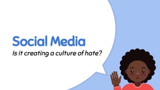 Social Media: Is it creating a culture of hate? | PPT