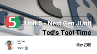 JUnit 5 - The Next Generation of JUnit - Ted's Tool Time | PPT