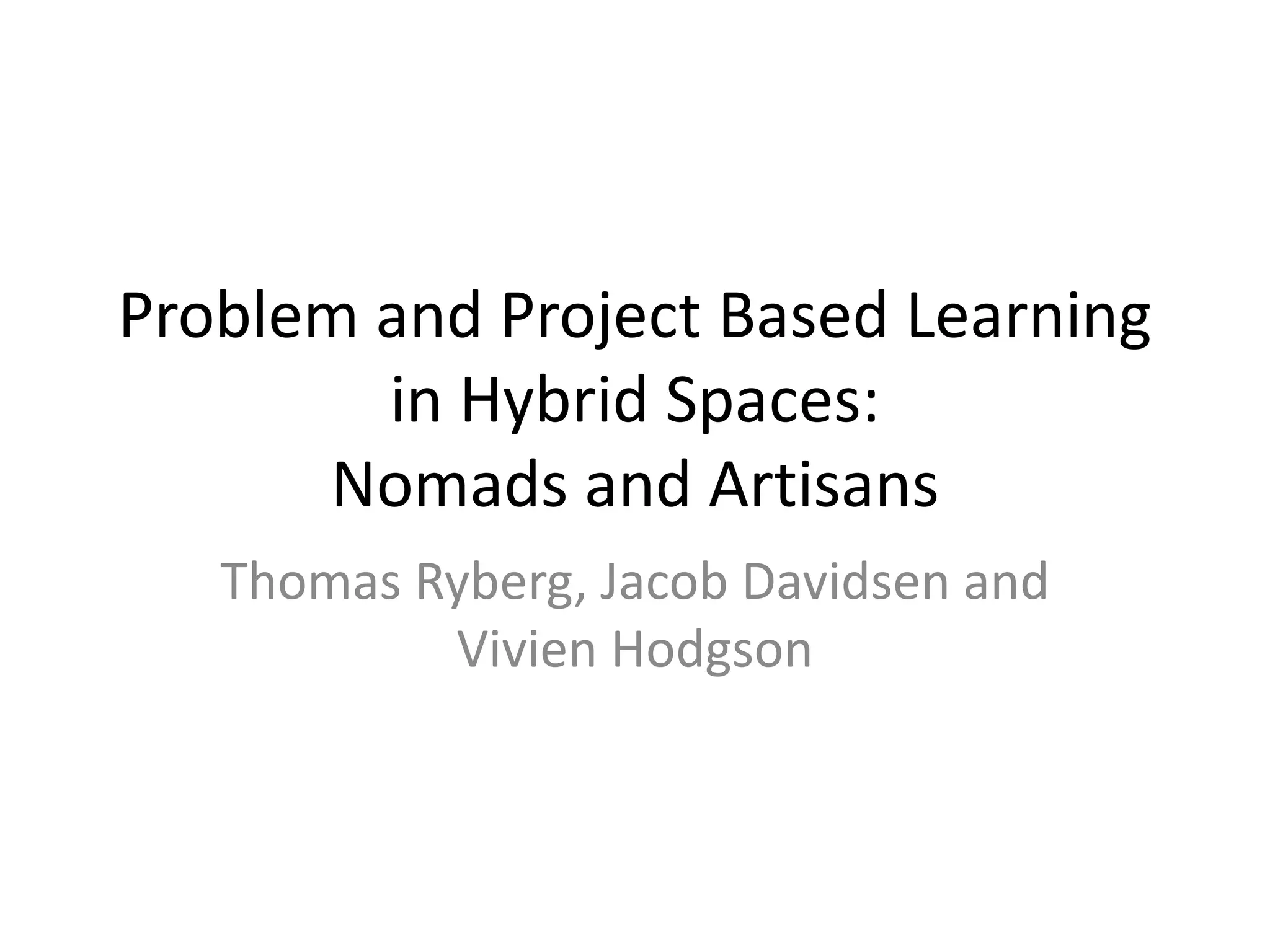 Problem And Project Based Learning In Hybrid Spaces Nomads And Artisans Ppt