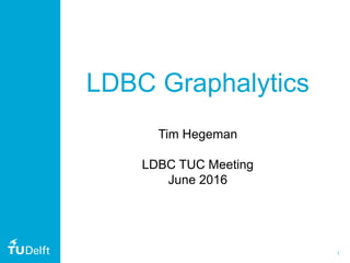 8th TUC Meeting - Tim Hegeman (TU Delft). Social Network Benchmark, Analytics workload. | PPT