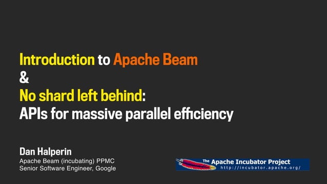 Introduction to Apache Beam & No Shard Left Behind: APIs for Massive Parallel Efficiency | PDF ...