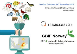 GBIF data publishing. GBIF seminar in Bergen. 2016-12-14 | PPT