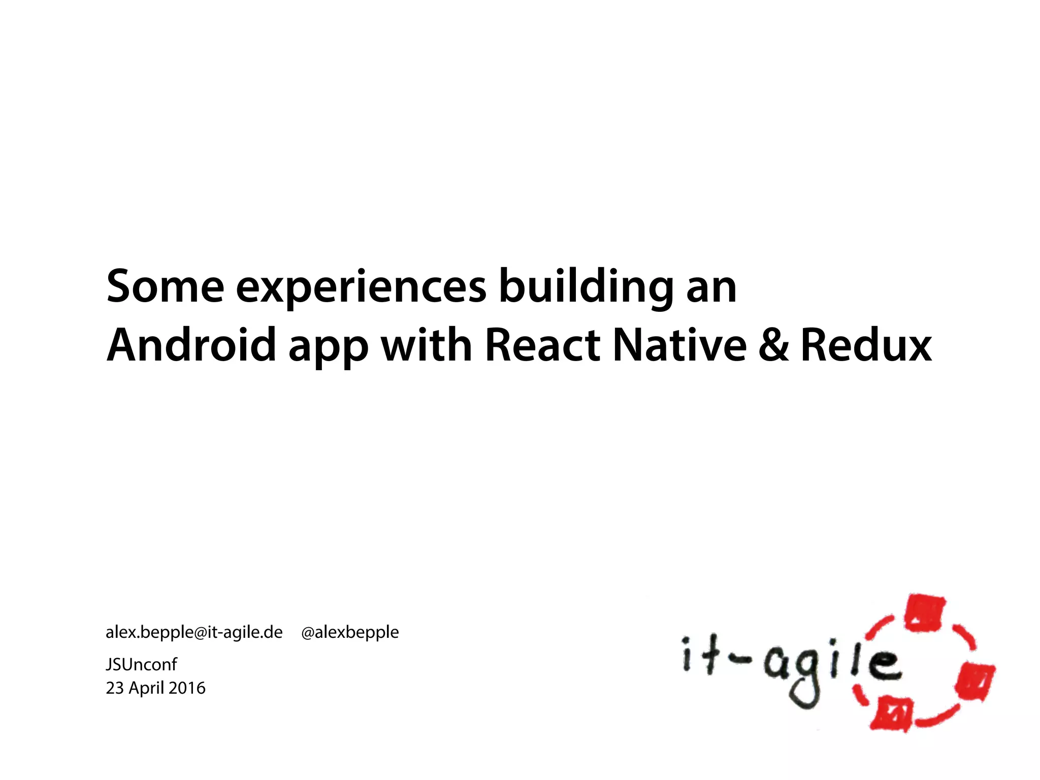 Some Experiences Building An Android App With React Native And Redux Ppt