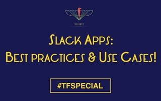 Slack Apps: Best practices & Use Cases! | PPT