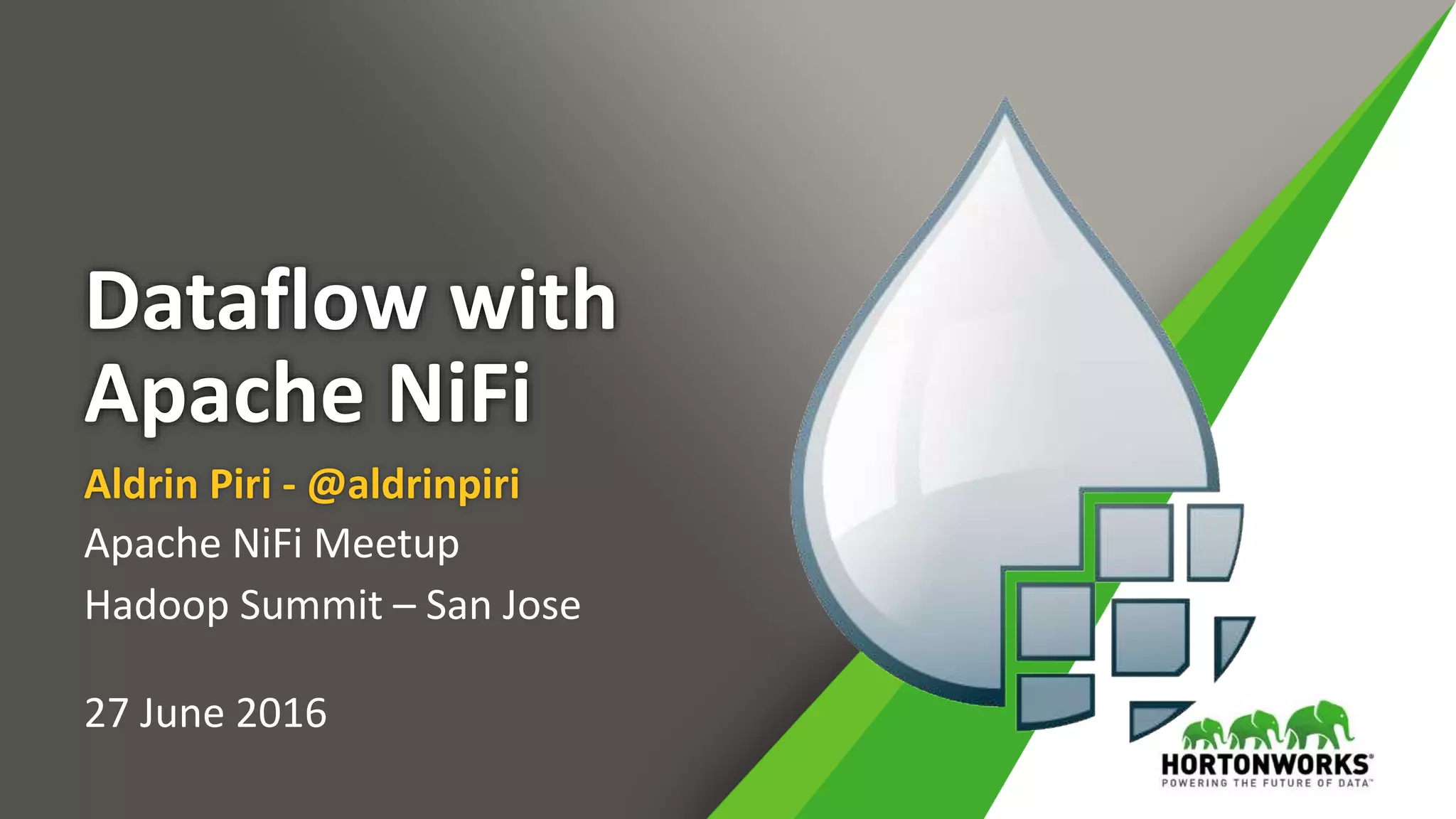 Dataflow with Apache NiFi - Apache NiFi Meetup - 2016 Hadoop Summit - San Jose | PPT