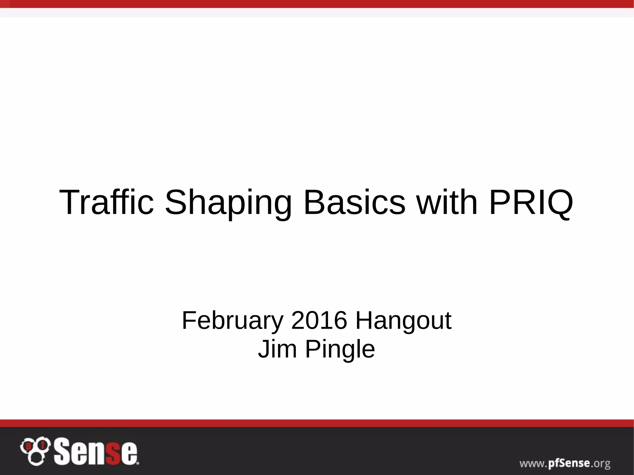 Traffic Shaping Basics with PRIQ - pfSense Hangout February 2016 | PDF