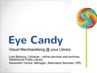 Eye Candy: Visual Merchandising @ Your Library | PPT