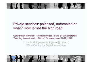 ETUI-ETUC conference 2016 Panel 4 Ursula Holtgrewe | PPT